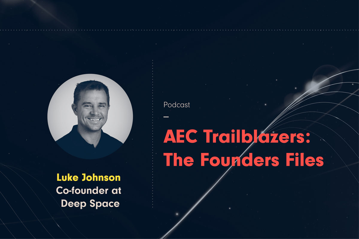 Luke Johnson on Deep Space and Connected Construction | AEC Trailblazers